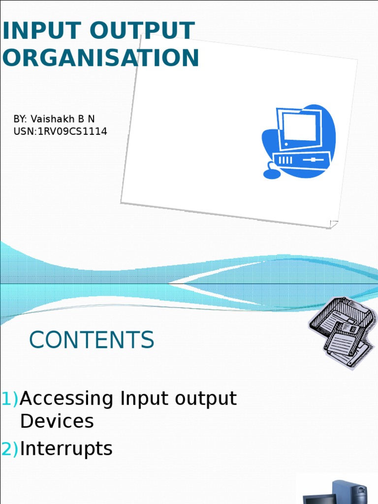 Input Output Organisation: BY: Vaishakh B N USN:1RV09CS1114 | PDF | Input/Output | Central ...