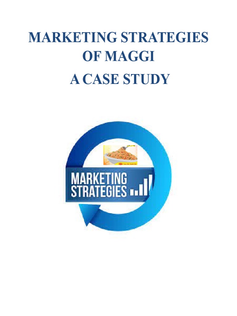 Marketing Strategy of Maggi A Case Study | PDF | Marketing | Marketing Strategy