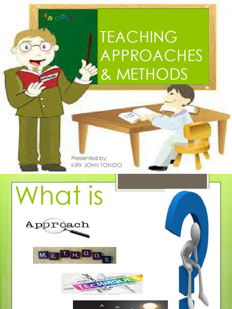 Teaching Approaches & Methods: Presented By: Kirk John Tonido | PDF ...