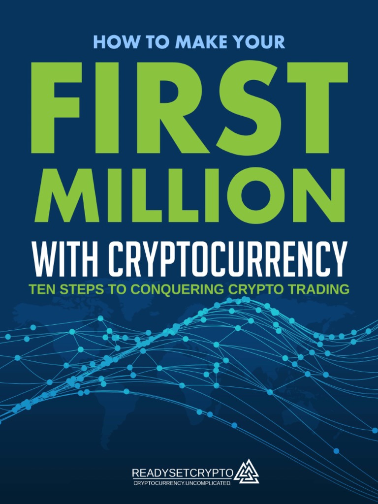 How To Make Your First Million With Cryptocurrency - Ten Steps To ...