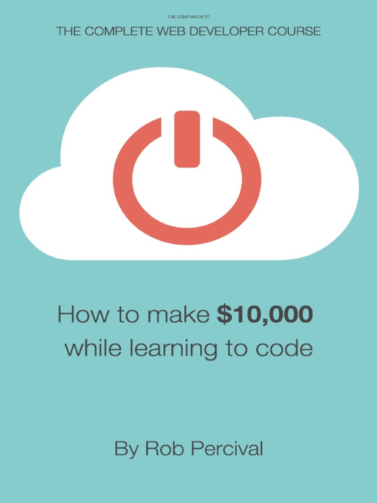 How To Earn $10,000 While Learning To Code - Rob Percival PDF | PDF ...