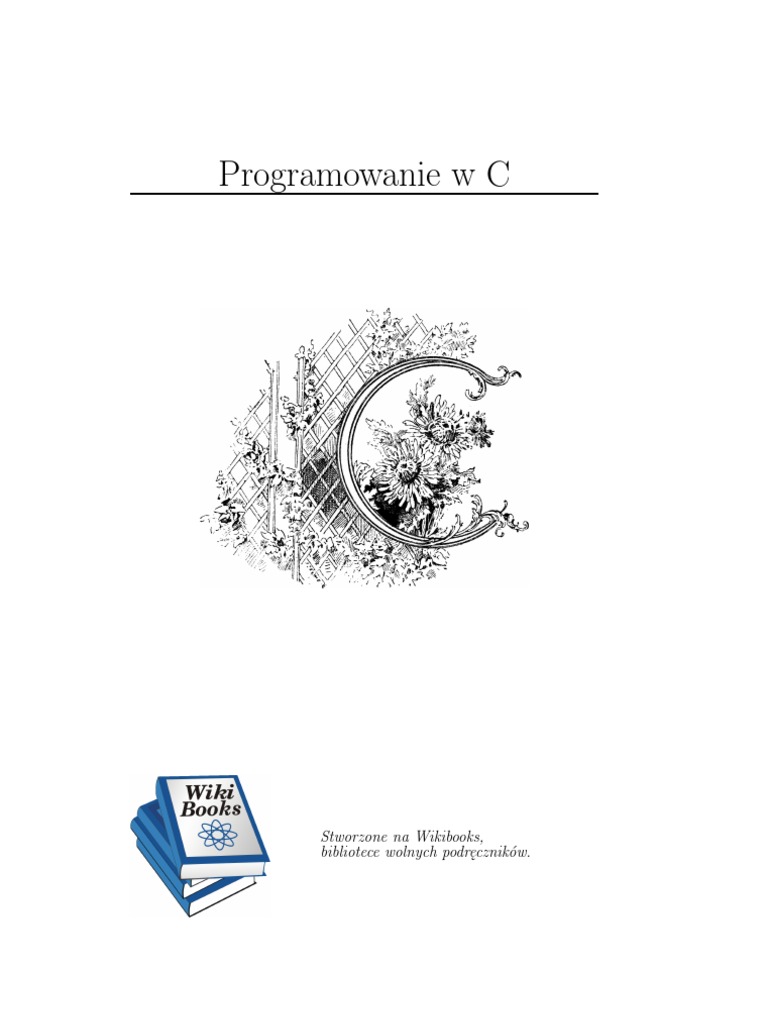 Programowanie W C: Stworzone Na Wikibooks, Bibliotece Wolnych Podręczników | PDF