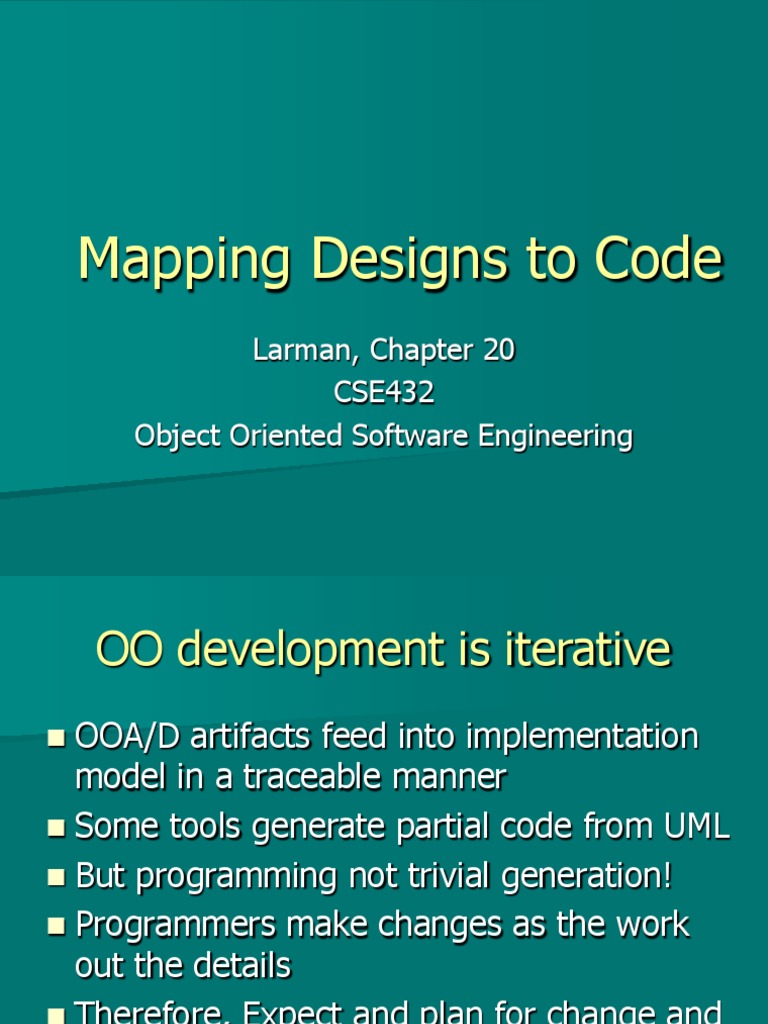 Mapping Designs To Code: Larman, Chapter 20 CSE432 Object Oriented Software Engineering ...