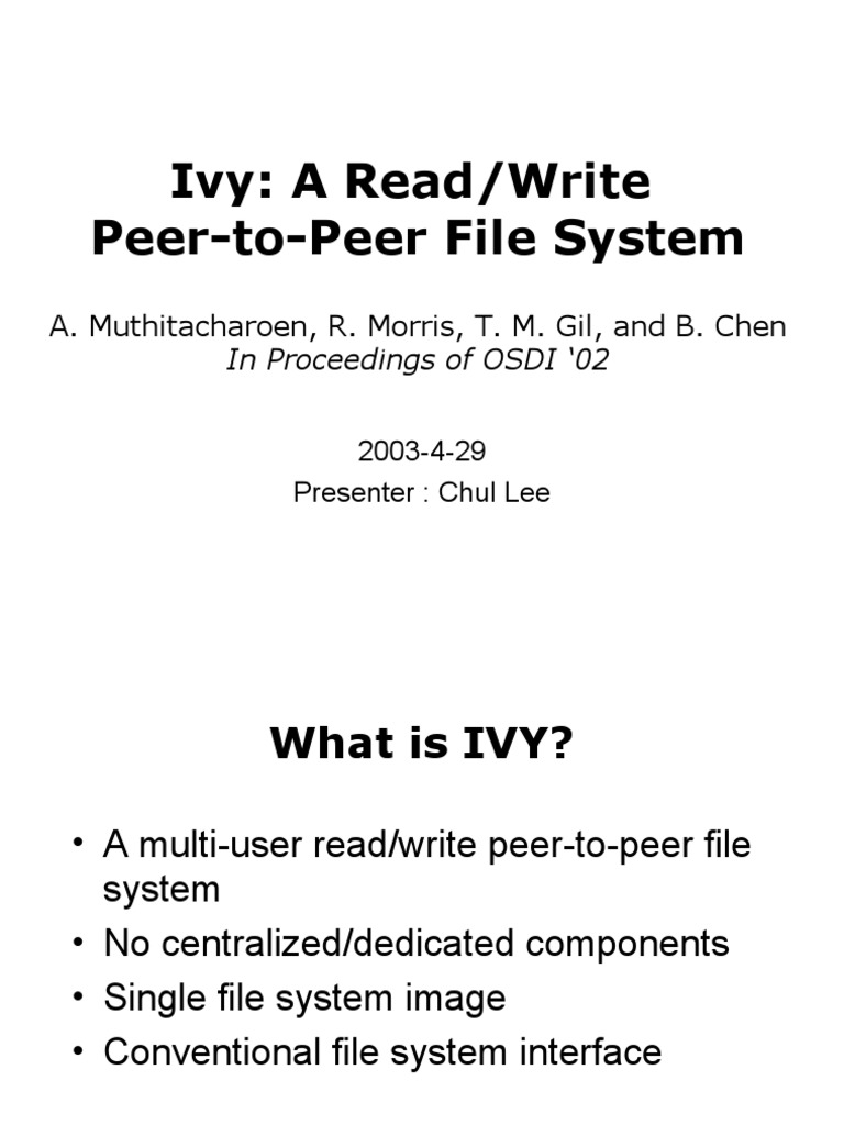 Ivy: A Read/Write Peer-to-Peer File System: A. Muthitacharoen, R. Morris, T. M. Gil, and B. Chen ...