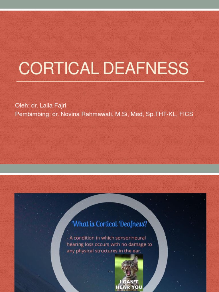 Cortical Deafness: Oleh: Dr. Laila Fajri Pembimbing: Dr. Novina ...