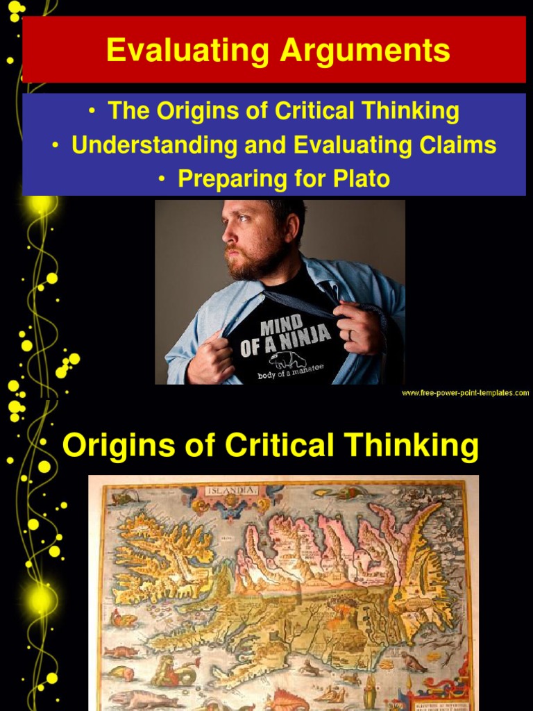 Evaluating Arguments: - The Origins of Critical Thinking ...