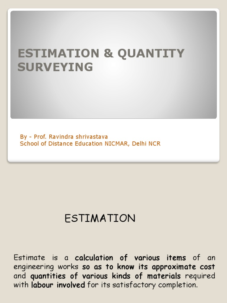 Estimation & Quantity Surveying: by - Prof. Ravindra Shrivastava School of Distance Education ...