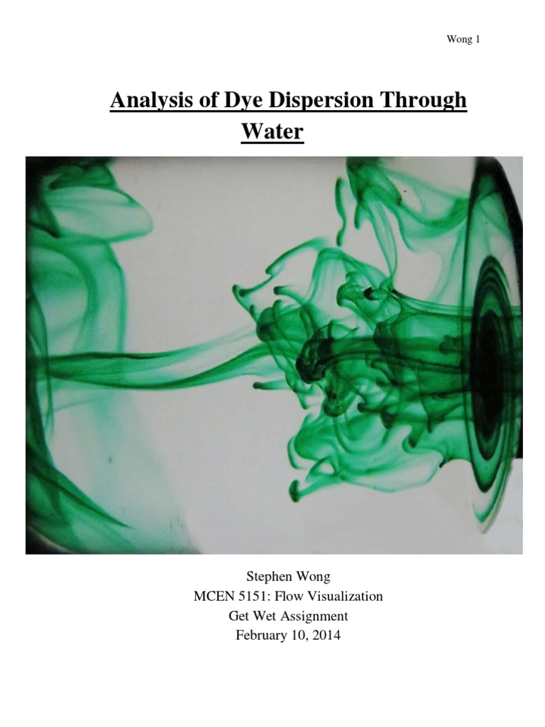 Analysis of Dye Dispersion Through Water: Stephen Wong MCEN 5151: Flow Visualization Get Wet ...