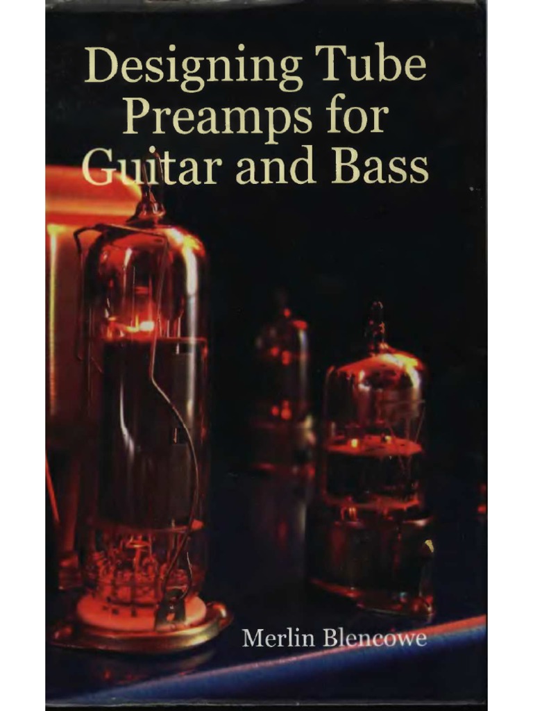 Designing Tube Preamps For Guitar and Bass - M Blencowe 2009 PDF | PDF