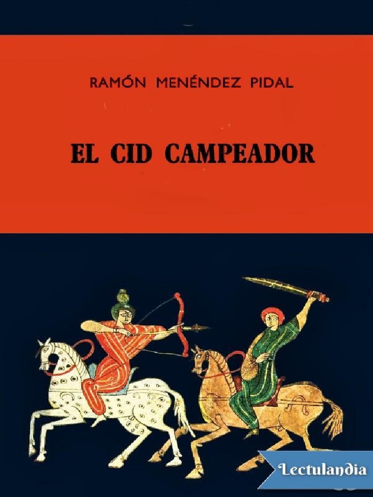 Ramón Menéndez Pidal analiza la figura histórica y épica del Cid ...