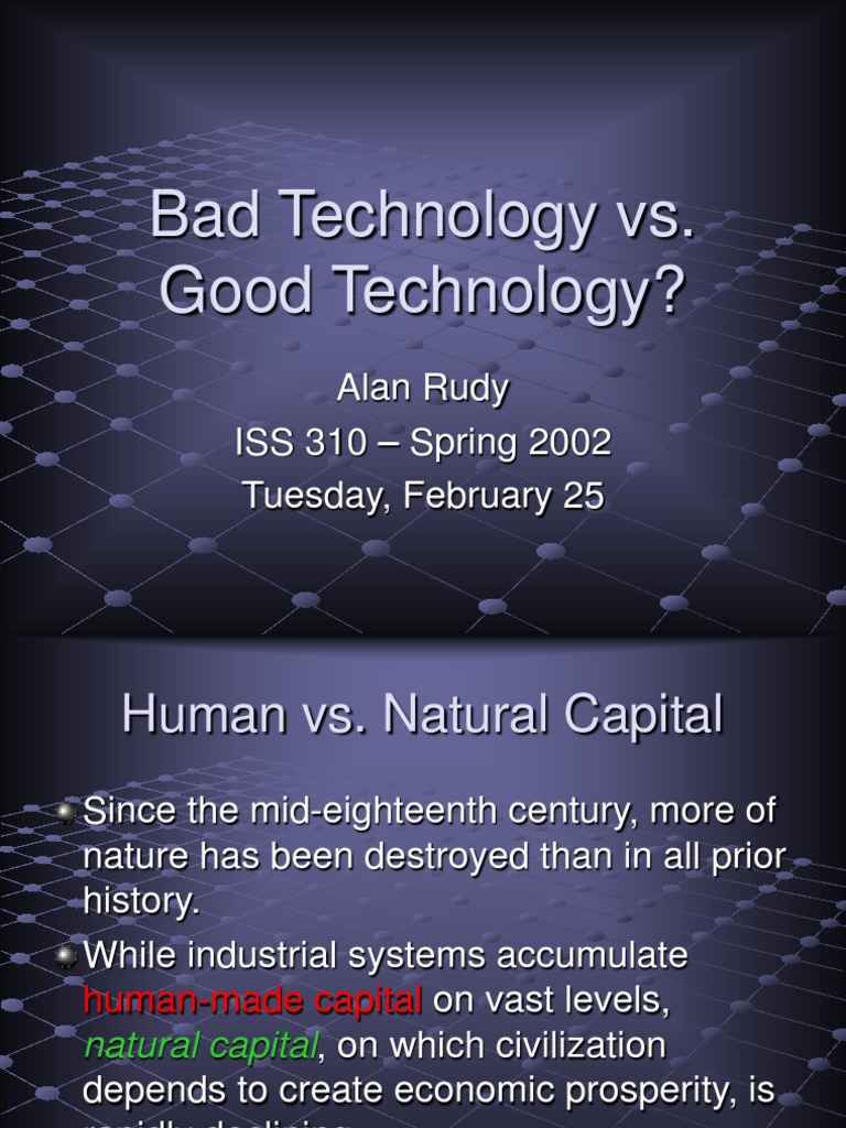 Bad Technology vs. Good Technology?: Alan Rudy ISS 310 - Spring 2002 ...