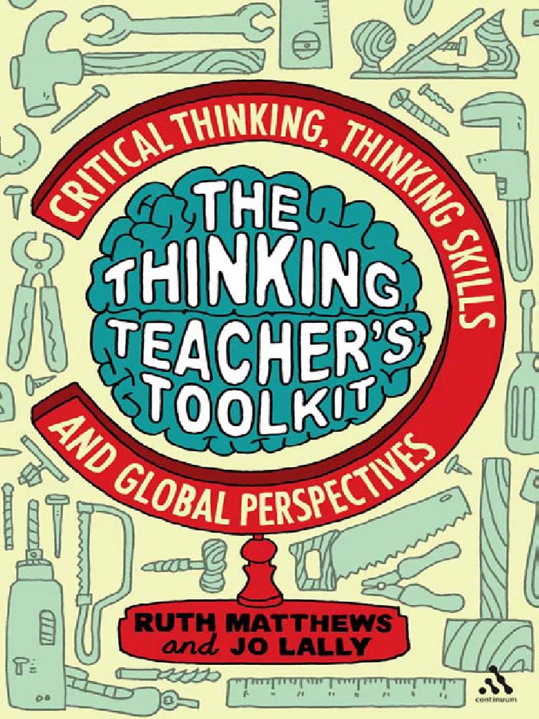 Thinking Teachers Toolkit Critical Thinking, Thinking Skills and Global ...