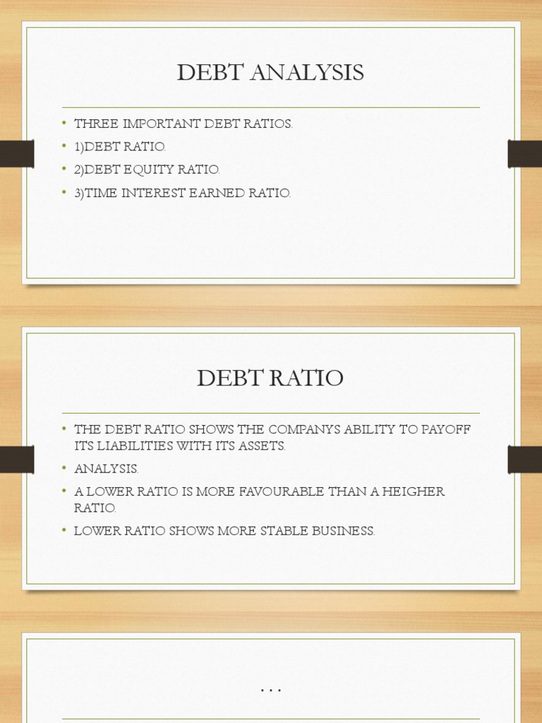 Debt Analysis: Three Important Debt Ratios. 1) Debt Ratio. 2) Debt ...