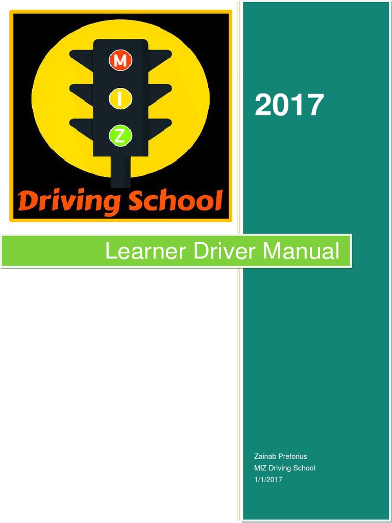 Learner Driver Manual: Zainab Pretorius MIZ Driving School 1/1/2017 ...