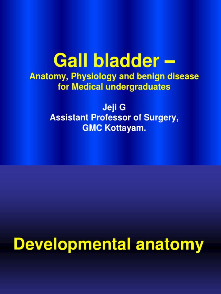 Gall Bladder - : Anatomy, Physiology and Benign Disease For Medical ...