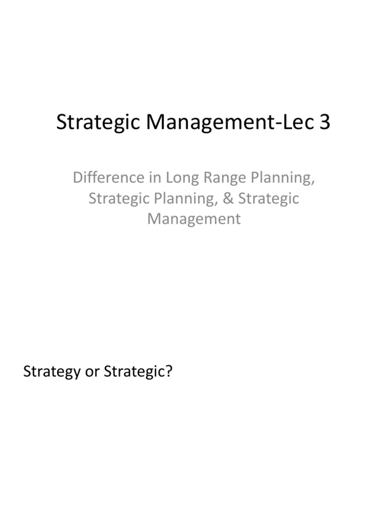Strategic Management-Lec 3: Difference in Long Range Planning, Strategic Planning, & Strategic ...