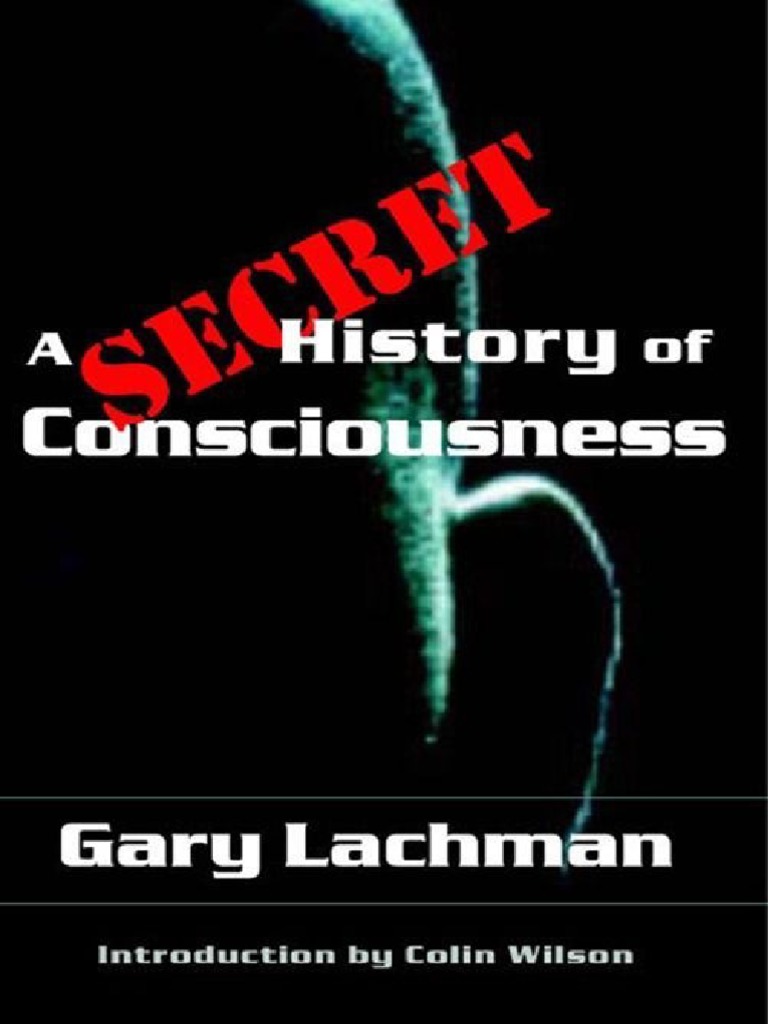Gary Lachman A Secret History of Consciousness294 PDF | PDF | Neural ...
