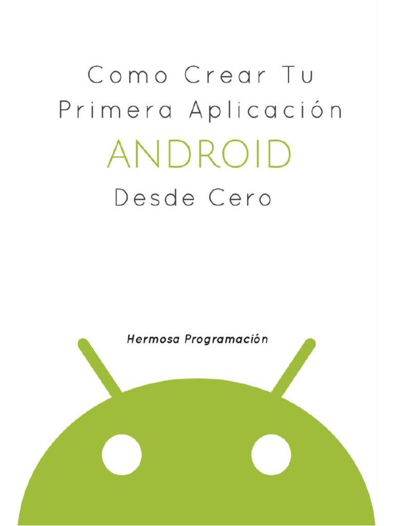 Como Crear Mi Primera Aplicacion Android Desde Cero ANDROID STUDIO - JAVA PDF | PDF | Android ...