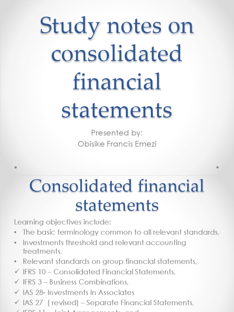 Study Notes On Consolidated Financial Statements: Presented By: Obisike ...