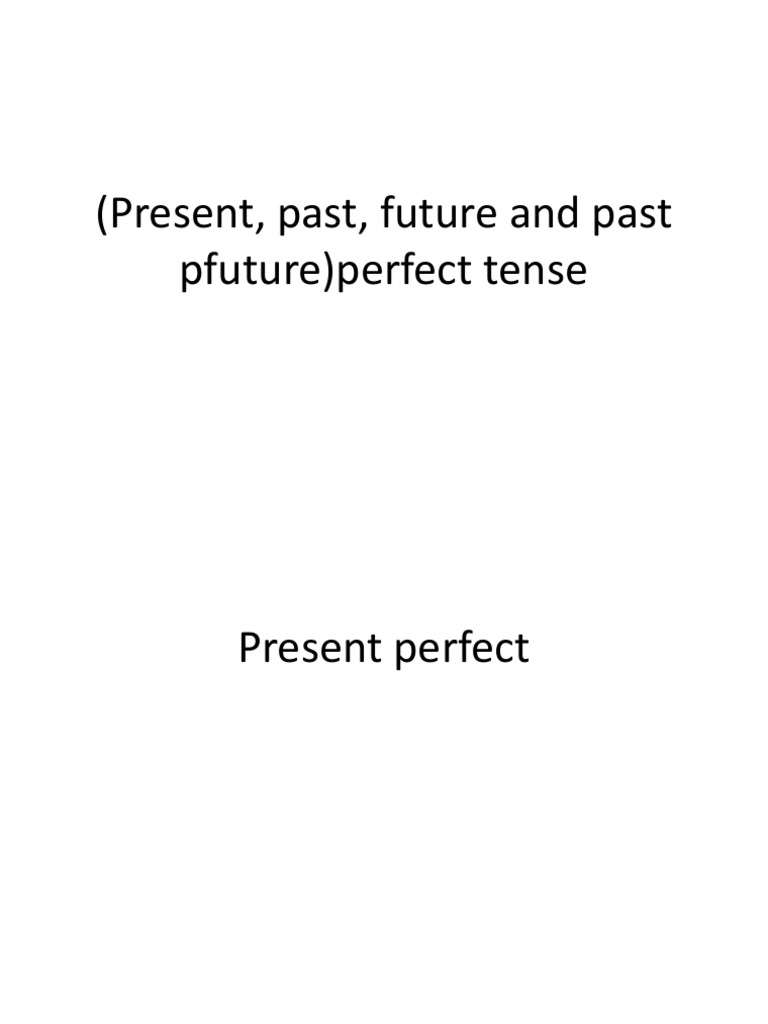 (Present, Past, Future and Past Pfuture) Perfect Tense | PDF | Verb ...