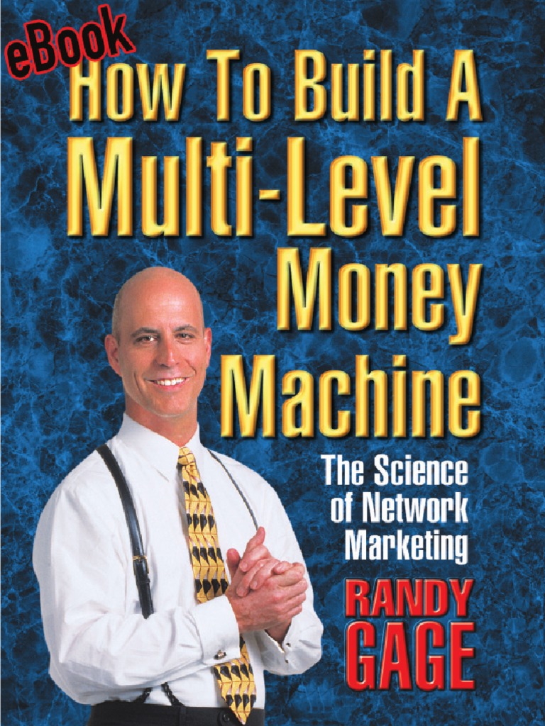How To Build A Multilevel Money Machine by Randy Gage PDF | PDF | Business