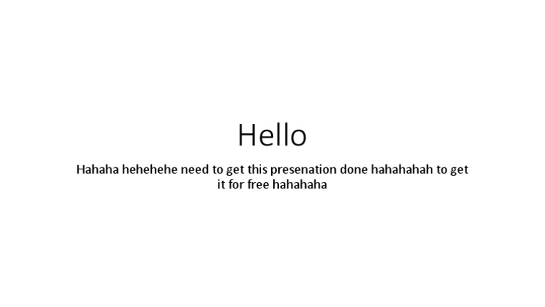 Hello: Hahaha Hehehehe Need To Get This Presenation Done Hahahahah To ...