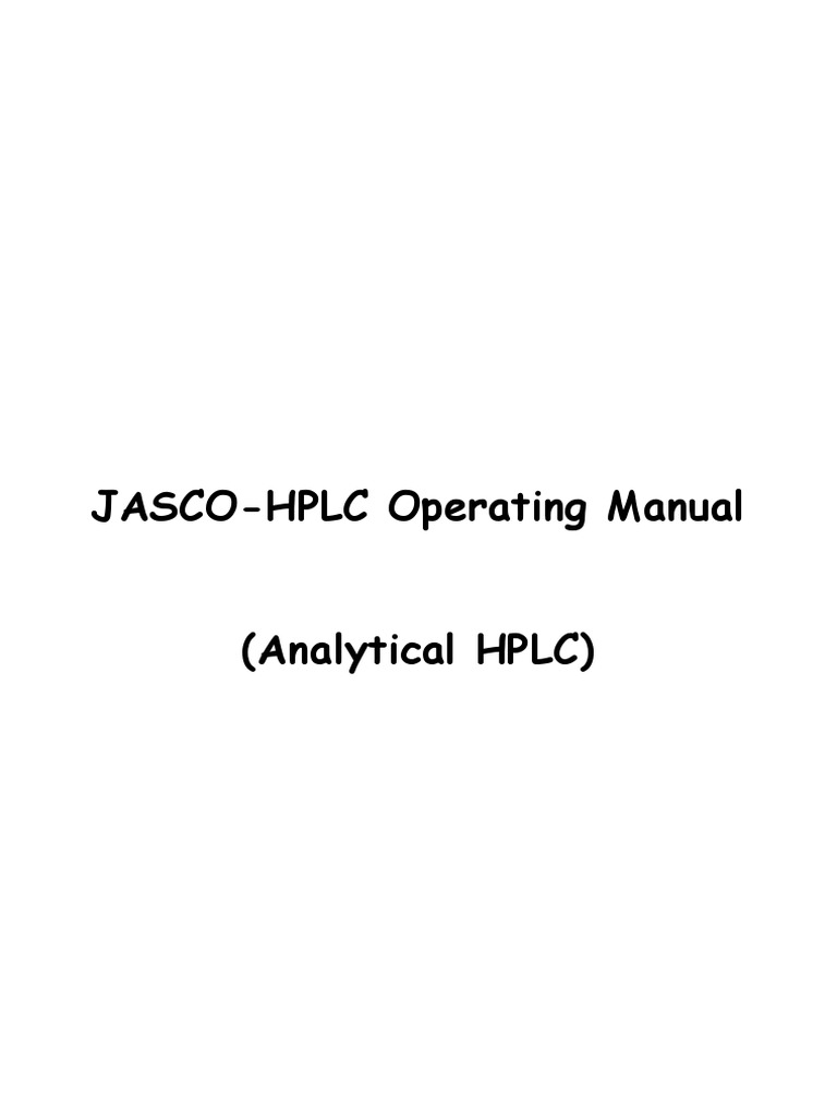 Guide to Operation of the JASCO-HPLC System: Procedures for Manual, Automatic, and Overnight ...