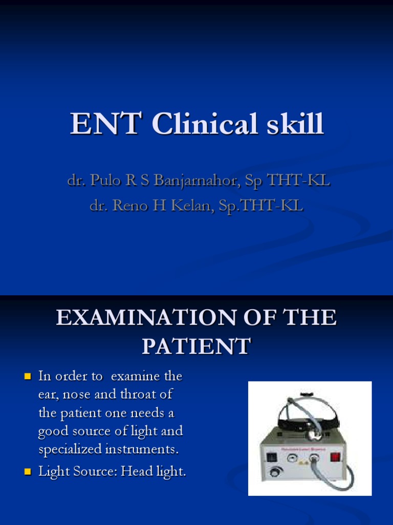 ENT Clinical Skill: Dr. Pulo R S Banjarnahor, SP THT-KL Dr. Reno H ...