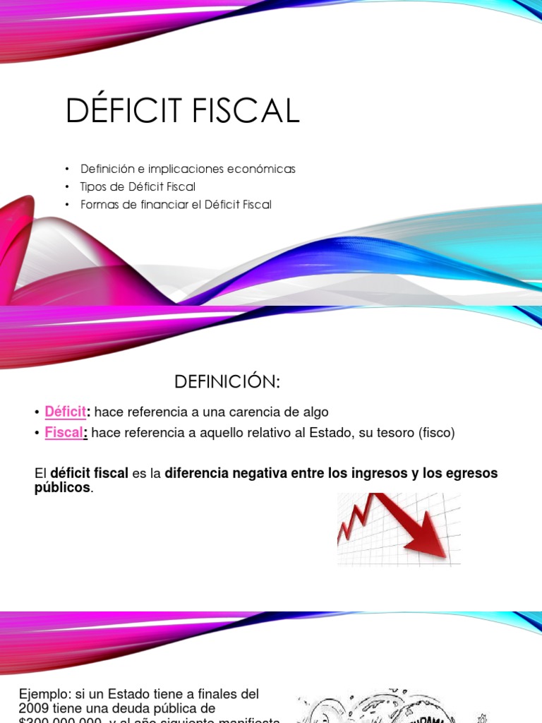 Déficit Fiscal: • Definición e implicaciones económicas • Tipos de ...