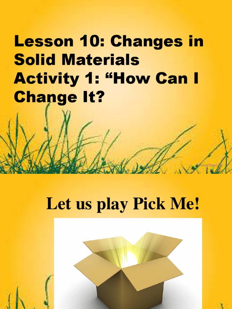 Lesson 10: Changes in Solid Materials Activity 1: "How Can I Change It ...