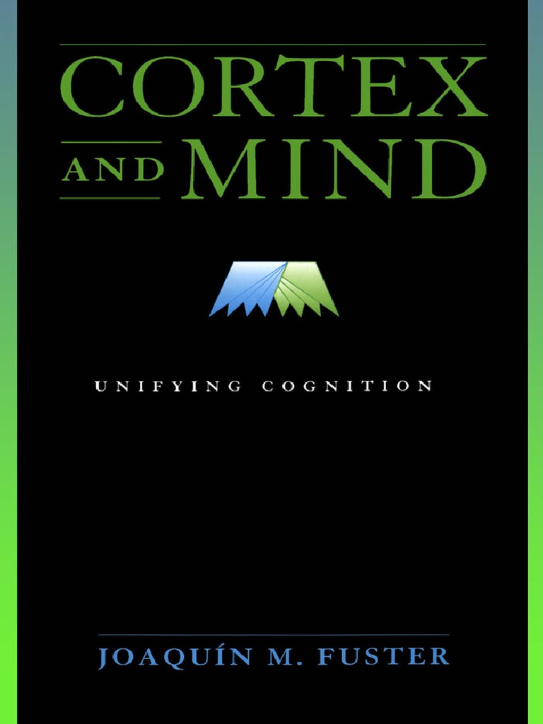 Cortex and Mind - Unifying Cognition - by Professor Joaquin M. Fuster ...