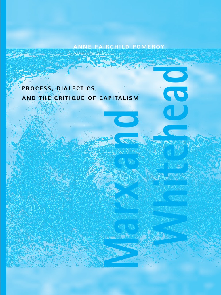 Marx and Whitehead. Process, Dialectics, and The Critique of Capitalism ...
