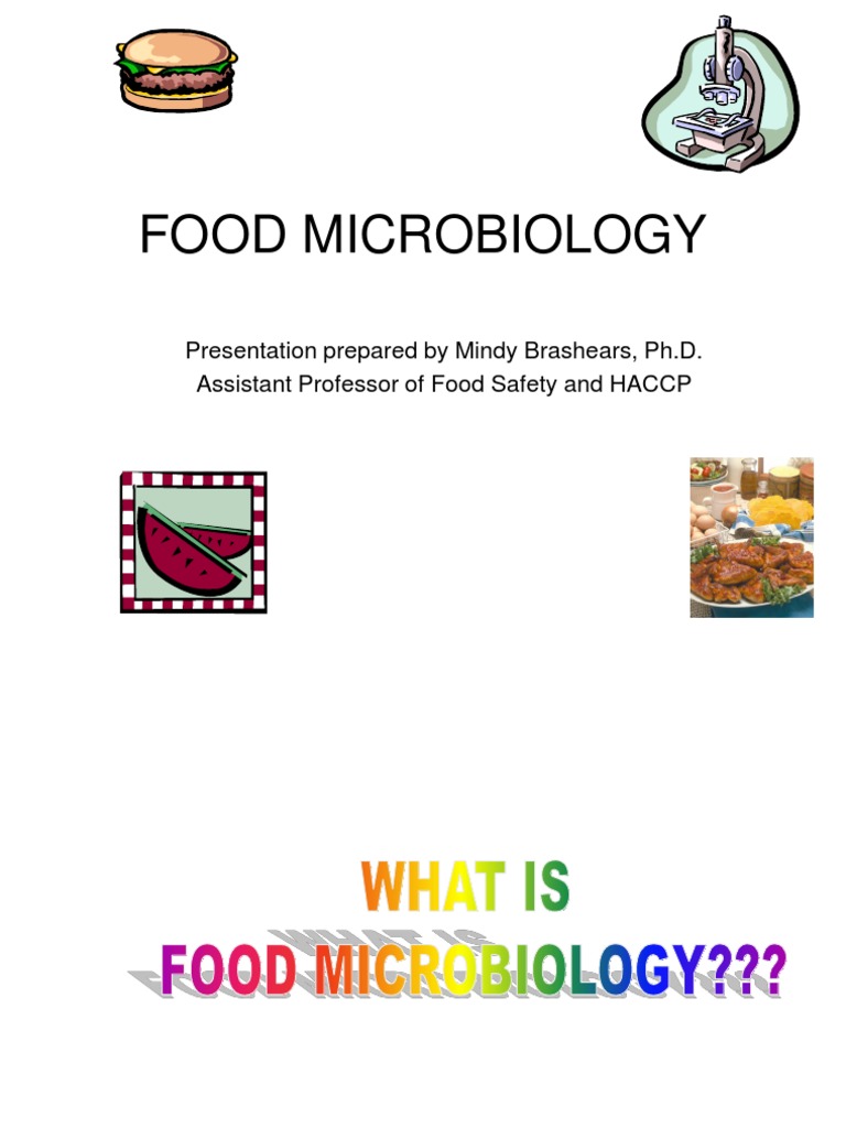 Food Microbiology: Presentation Prepared by Mindy Brashears, Ph.D ...