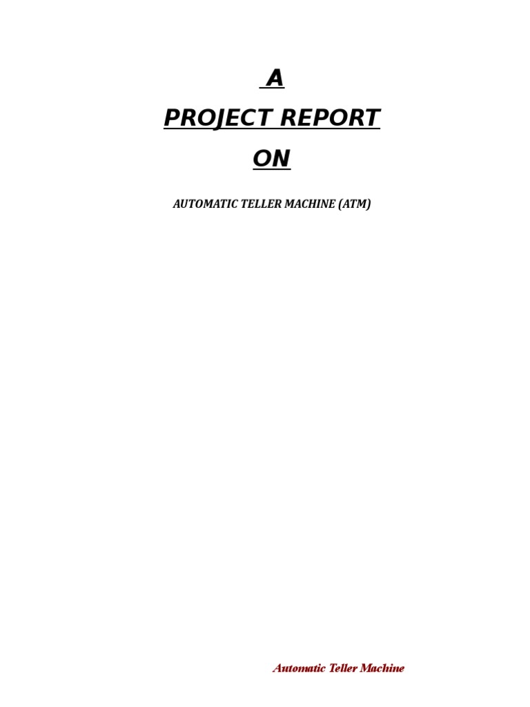 A Project Report ON: Automatic Teller Machine (Atm) | PDF | Software ...