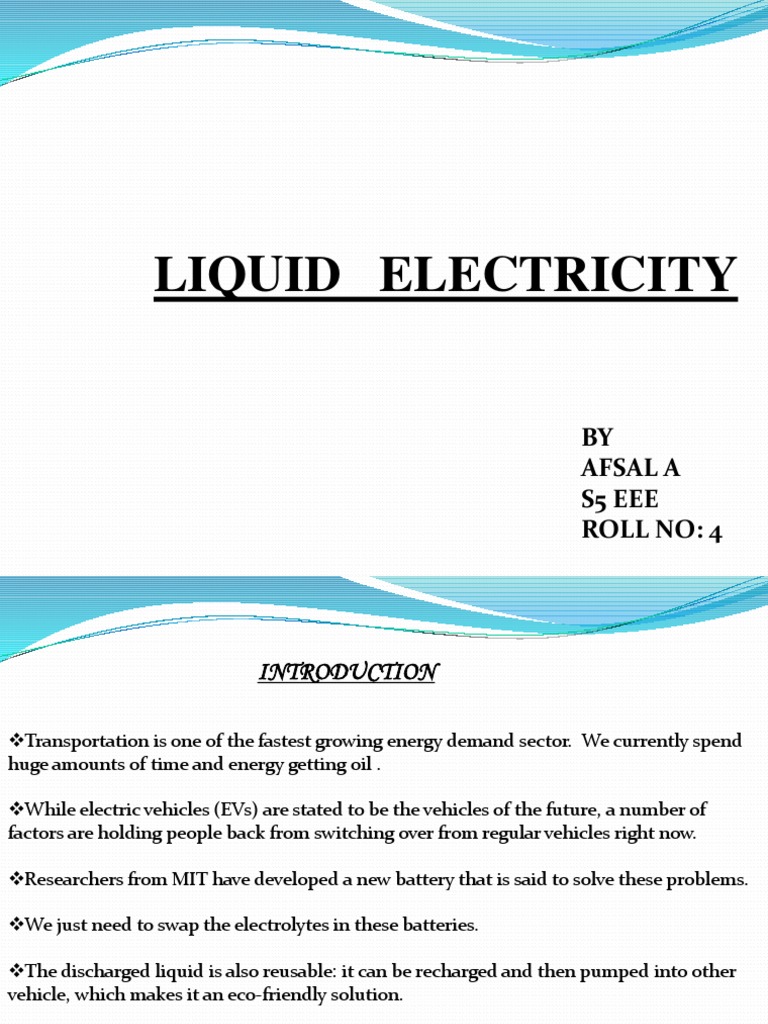 Liquid Electricity: BY Afsal A S5 Eee Roll No: 4 | PDF | Electric ...