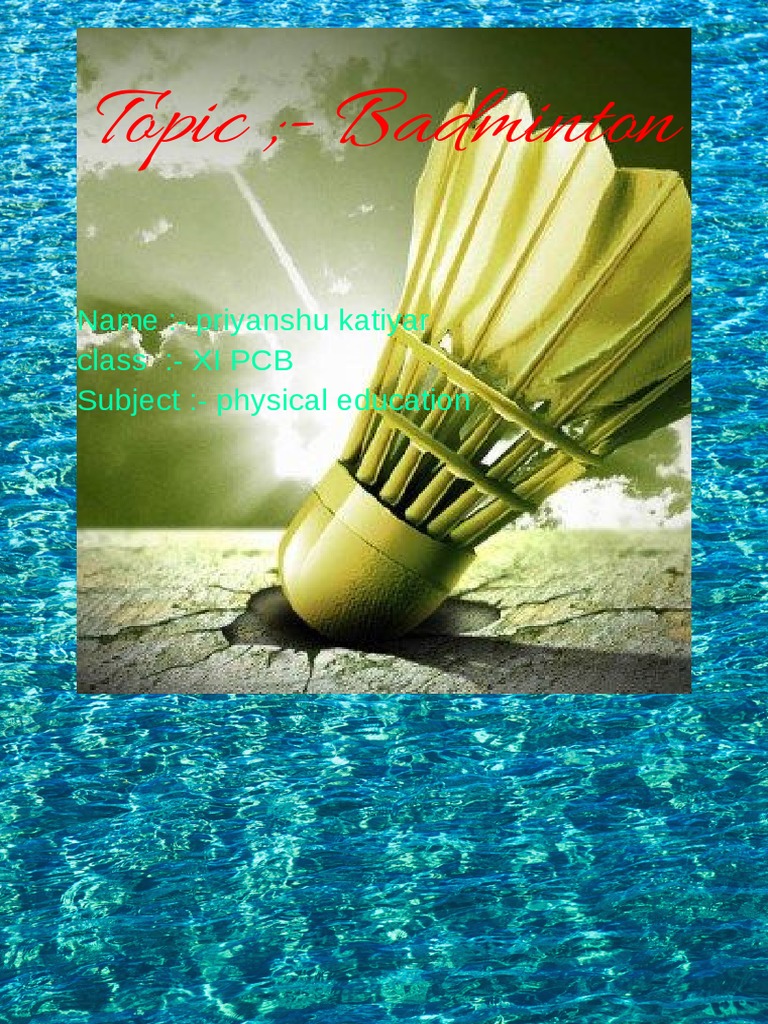 Topic - Badminton: Name: - Priyanshu Katiyar Class: - XI PCB Subject ...