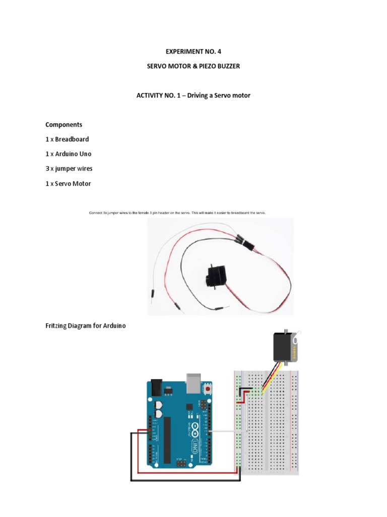 Experiment No. 4 Servo Motor & Piezo Buzzer: 1 X Breadboard 1 X Arduino Uno 3 X Jumper Wires 1 X ...
