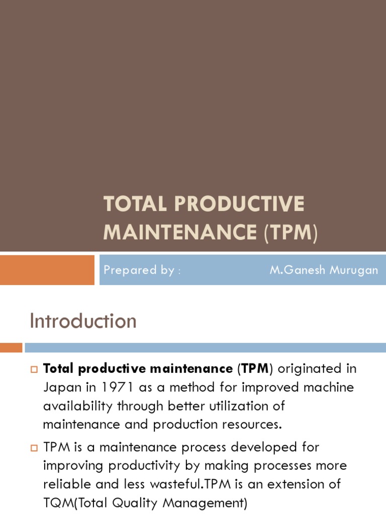 Total Productive Maintenance (TPM) : Prepared By: M.Ganesh Murugan ...