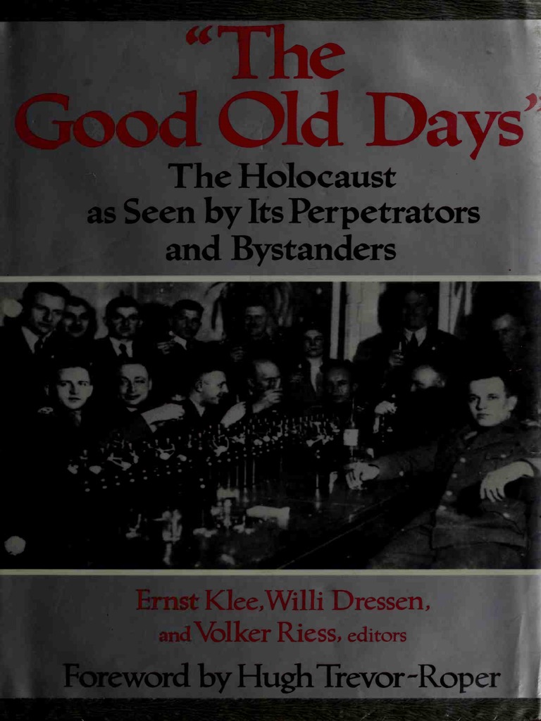 Ernst Klee, The Good Old Days - The Holocaust As Seen by Its Perpetrators and Bystanders-Konecky ...