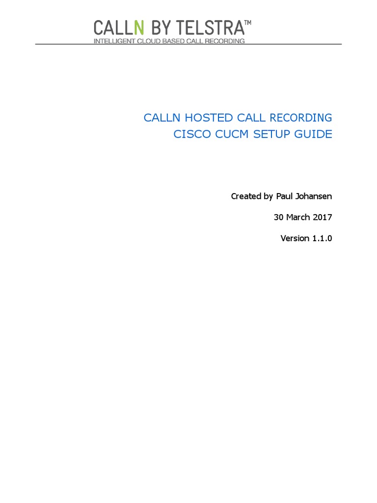 Calln Hosted Call Recording Cisco Cucm Setup Guide: Created by Paul Johansen 30 March 2017 | PDF ...
