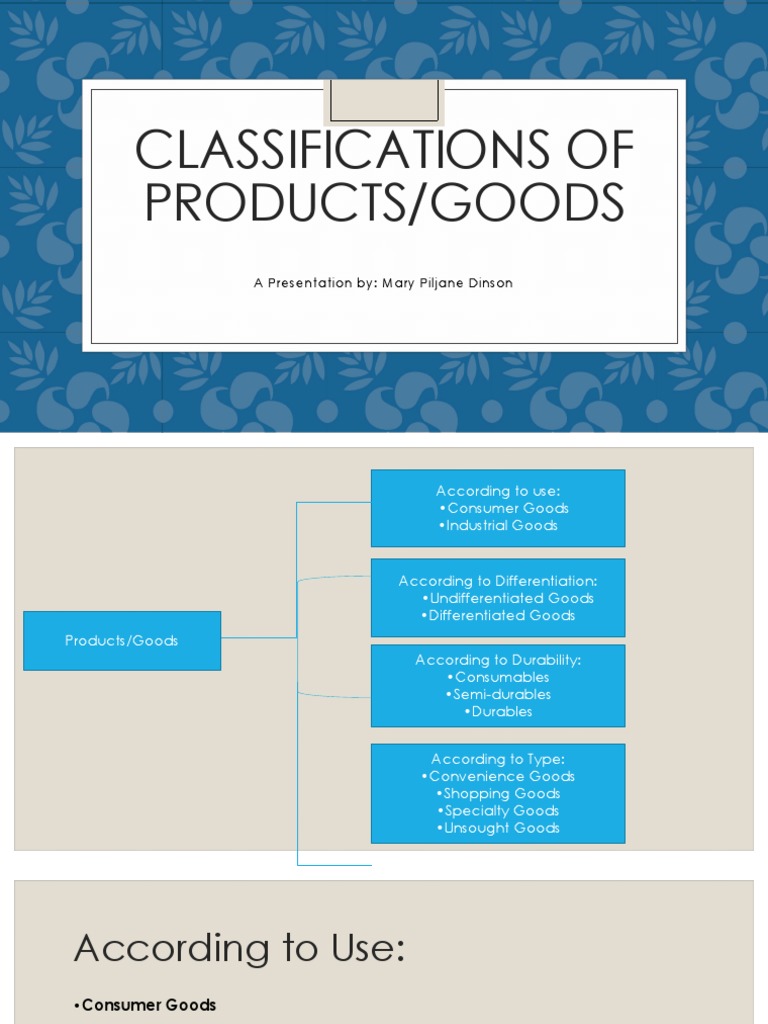 Classifications of Products/Goods: A Presentation By: Mary Piljane ...
