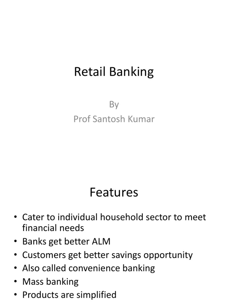 Retail Banking: by Prof Santosh Kumar | PDF | Loans | Deposit Account