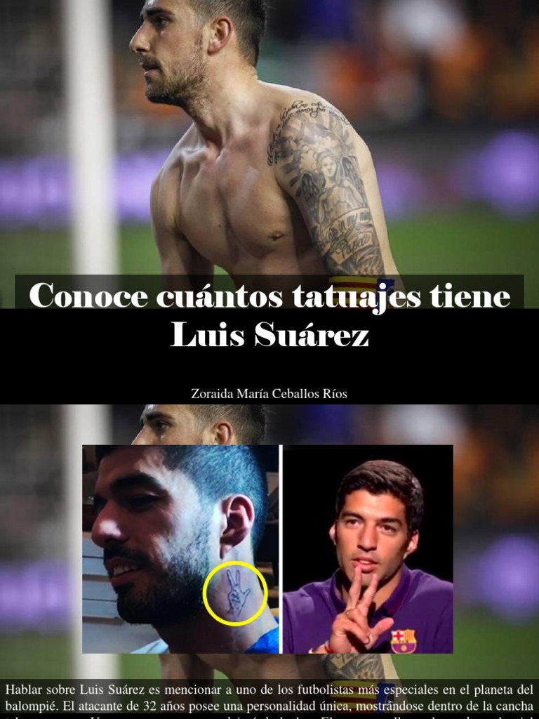 Zoraida María Ceballos Ríos - Conoce Cuantos Tatuajes Tiene Luis Suárez ...