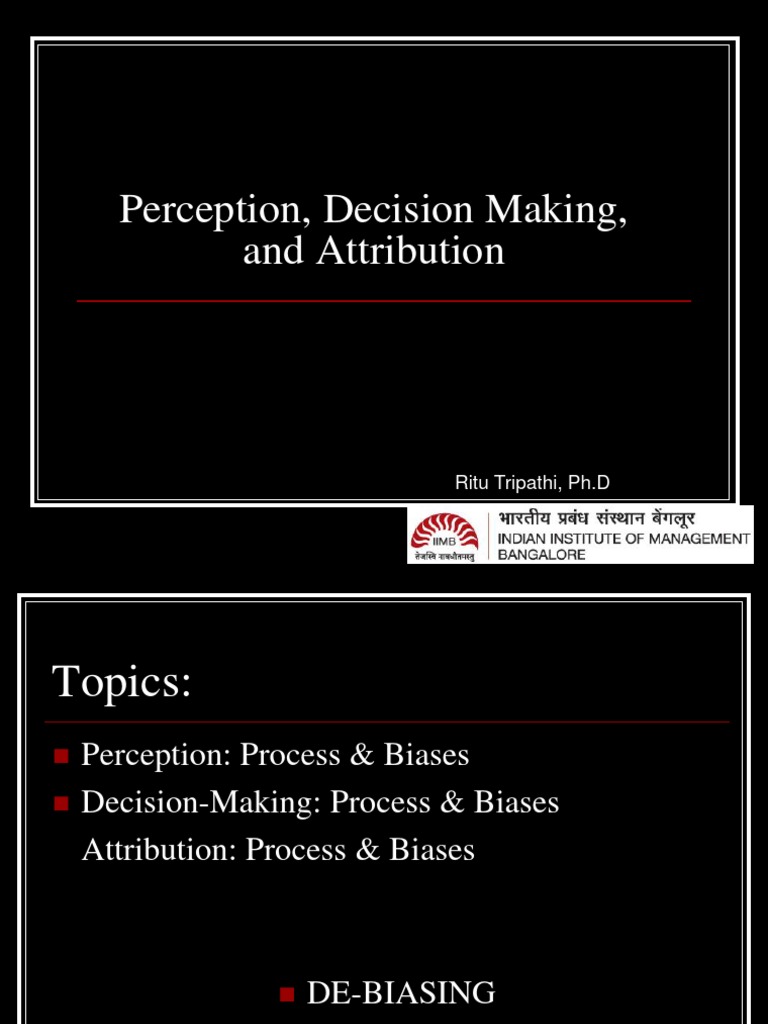 Perception, Decision Making, and Attribution: Ritu Tripathi, PH.D | PDF ...