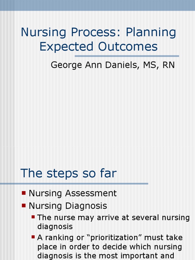 Nursing Process: Planning Expected Outcomes: George Ann Daniels, MS, RN ...