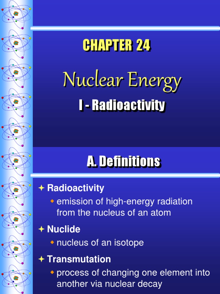 Ch. 24 NUCLEAR ENERGY Radioactivity - Pres | PDF | Radioactive Decay ...