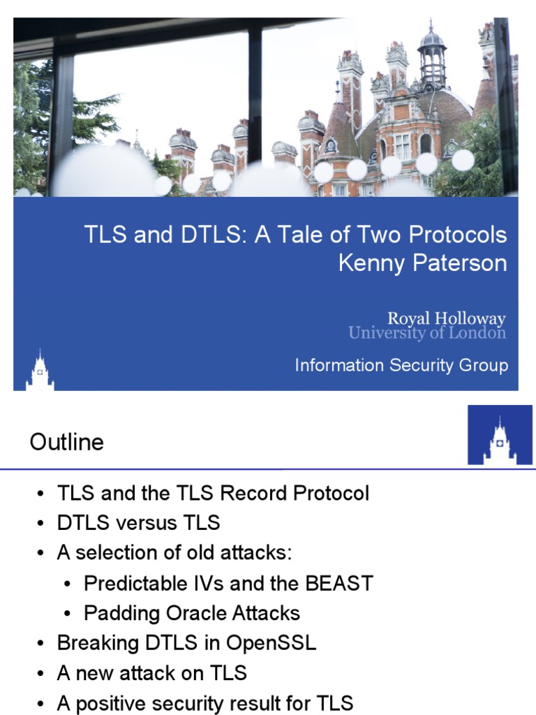 TLS and DTLS: A Tale of Two Protocols Kenny Paterson: Information ...