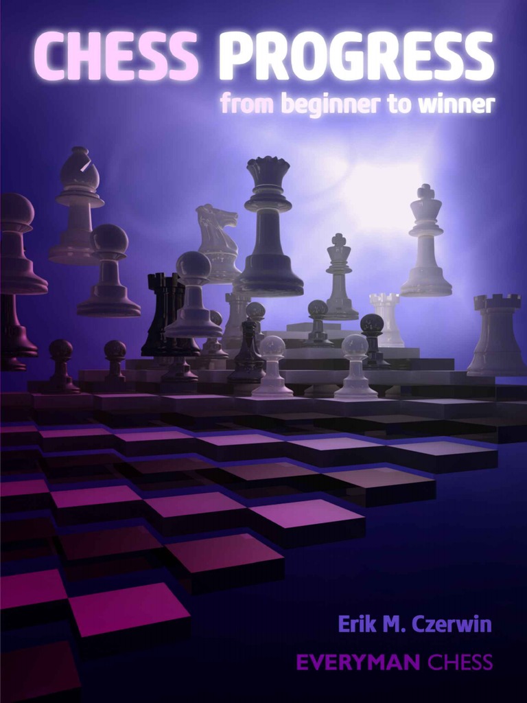 Chess Progress From Beginner To Winner - Erik Czerwin PDF | PDF ...