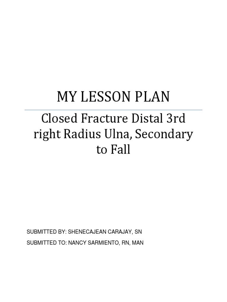 My Lesson Plan: Closed Fracture Distal 3rd Right Radius Ulna, Secondary ...