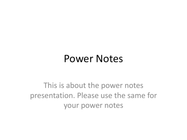 Power Notes: This Is About The Power Notes Presentation. Please Use The ...